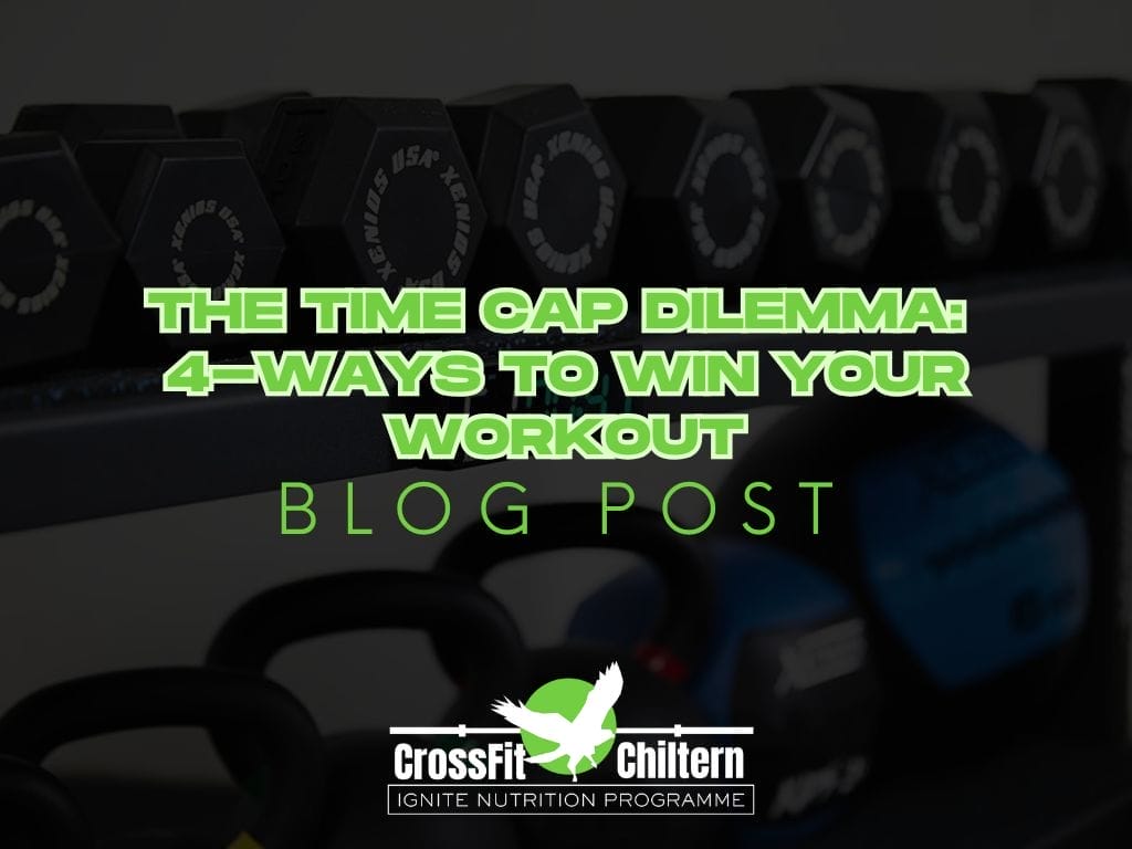 The Time Cap Dilemma: 4 Ways to Win Your Workout - CrossFit Chiltern